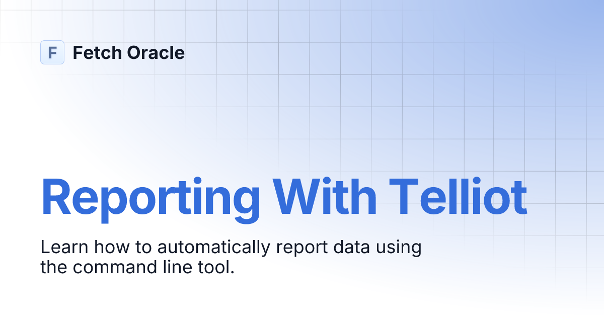 Reporting With Telliot | Fetch Oracle